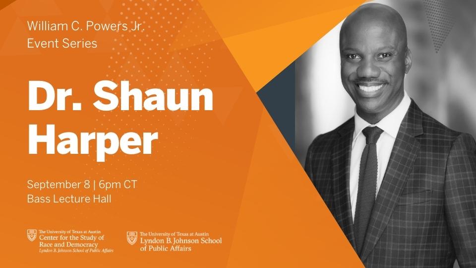 William C. Powers Jr. Speaker Series: Shaun Harper | Truth Teaching ...