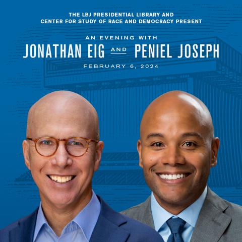 An Evening with Jonathan Eig and Peniel Joseph | LBJ School of Public ...