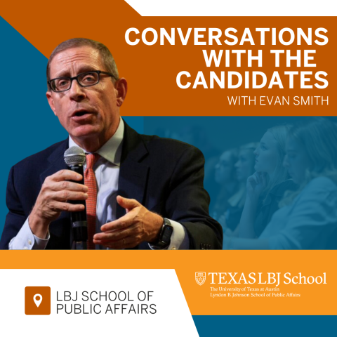Conversations with the Candidates with Evan Smith | LBJ School of ...