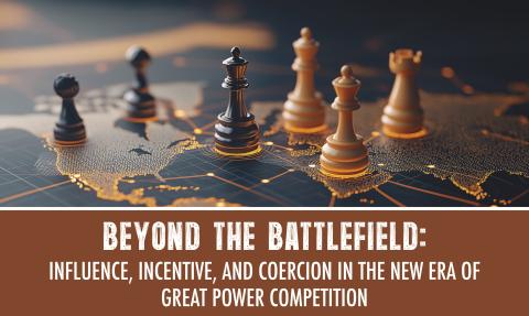 Beyond the Battlefield: Influence, Incentive, and Coercion in the New ...